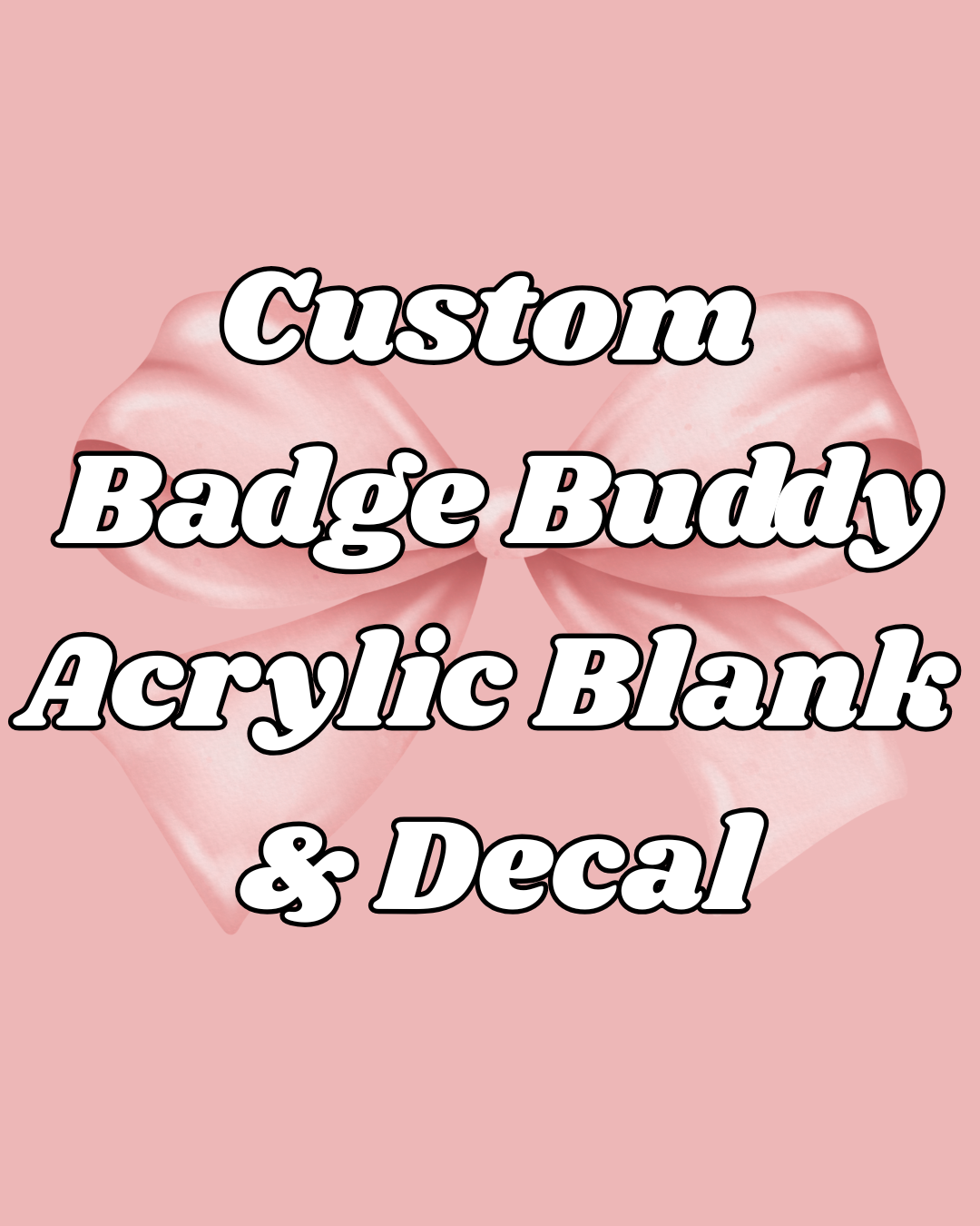 Custom Badge Buddy Acrylic Blank & Decal – ButterflyGiGi