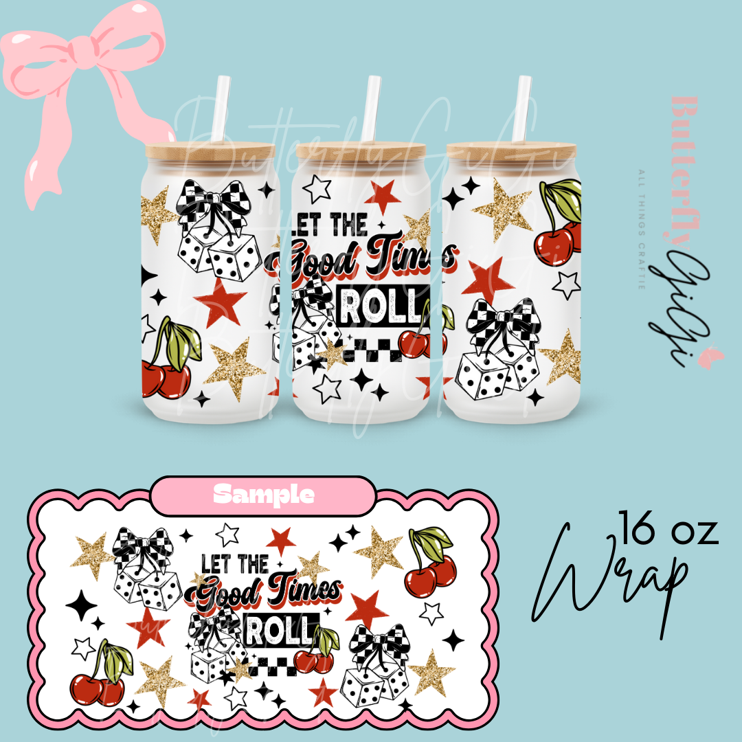 Let the Good Times Roll 16oz UVDTF Wrap – ButterflyGiGi