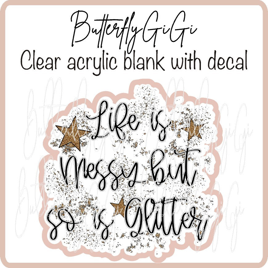 Life is Messy Glitter UVDTF – ButterflyGiGi