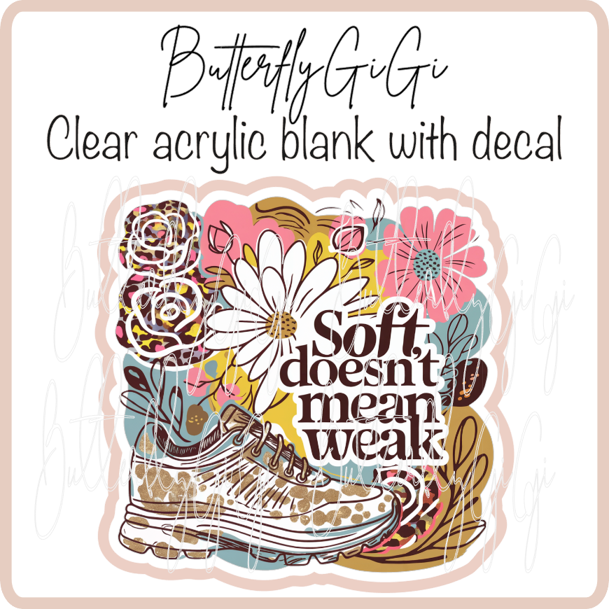 Soft Doesn't Mean Weak – ButterflyGiGi